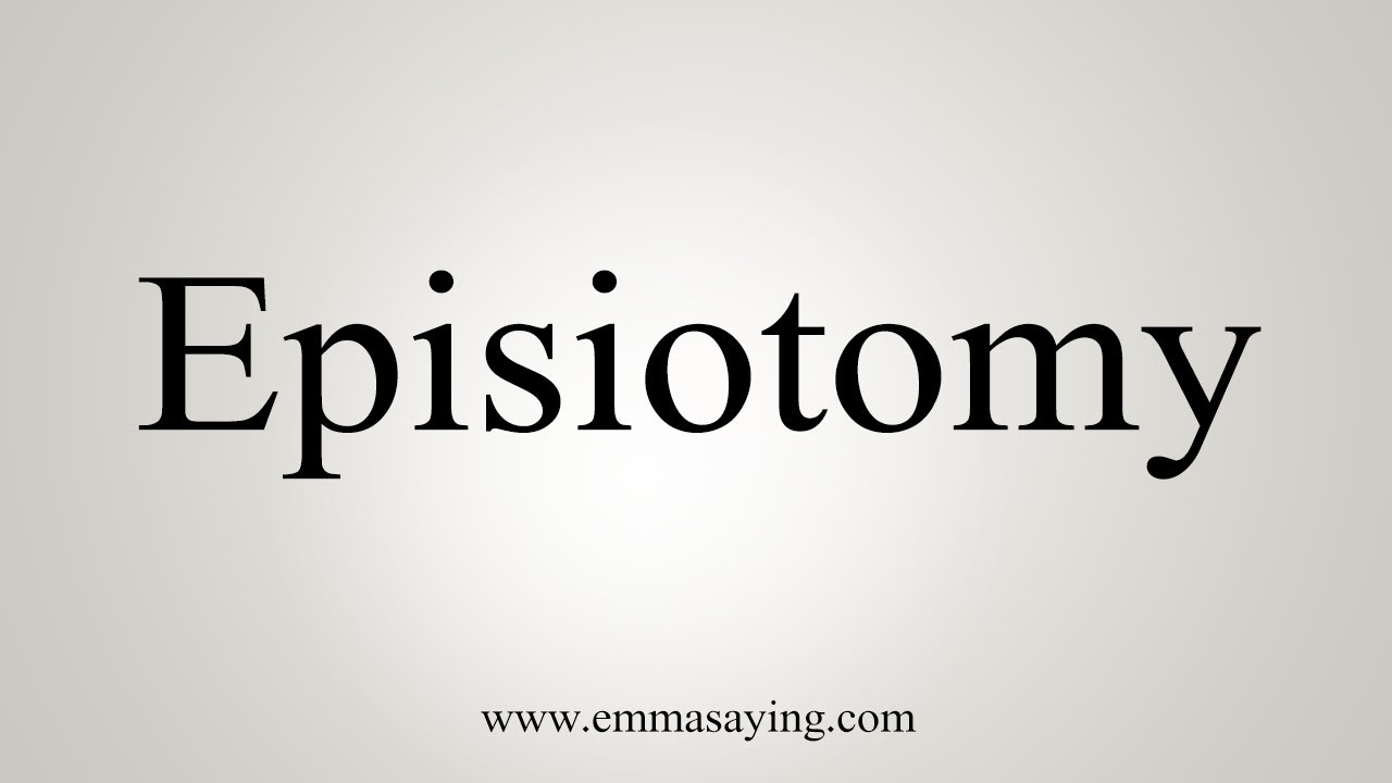 How To Say Episiotomy - YouTube