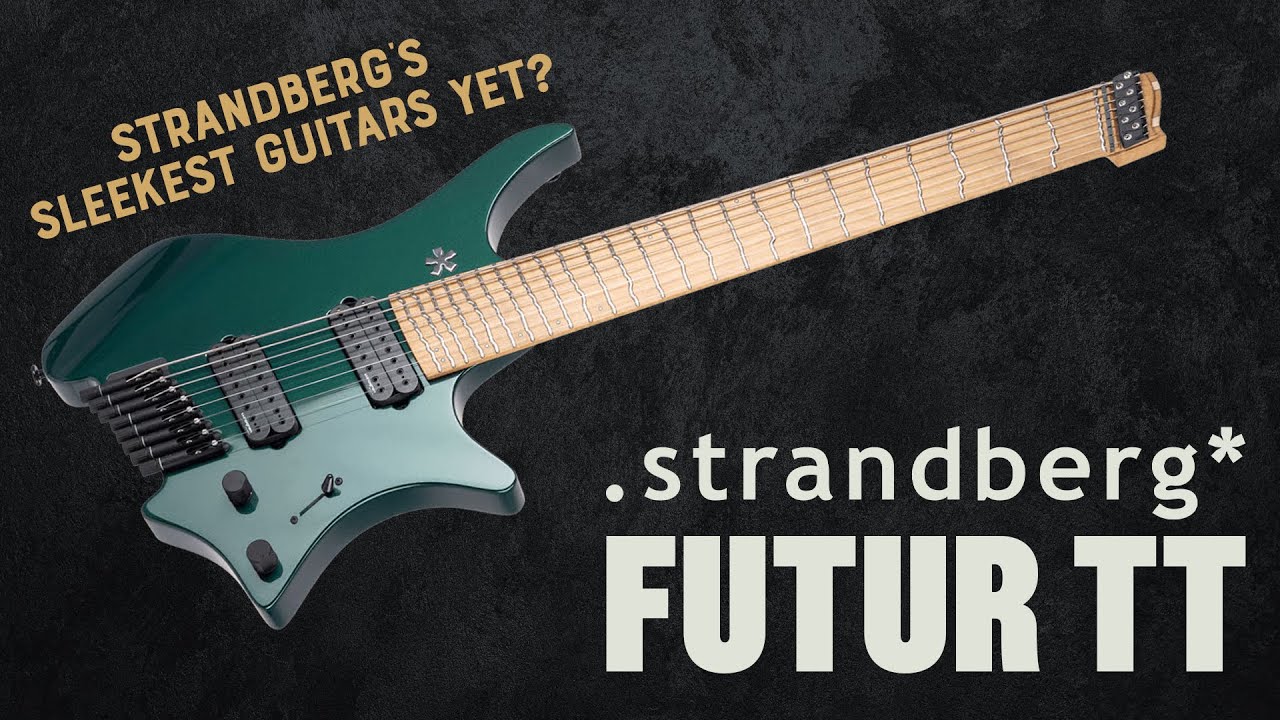Meet the .strandberg* Futur TT Series – Full Spec Rundown & Sound Test ...