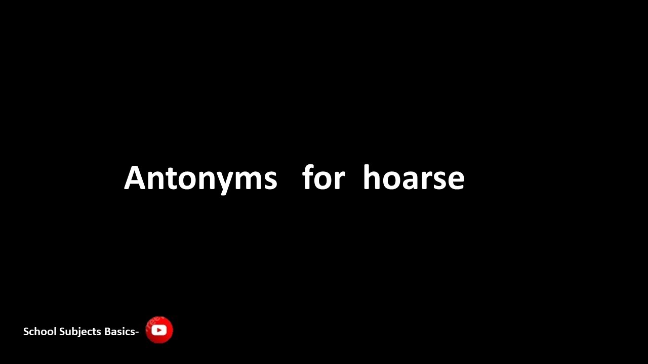 Antonyms for hoarse/School subjects basics - YouTube