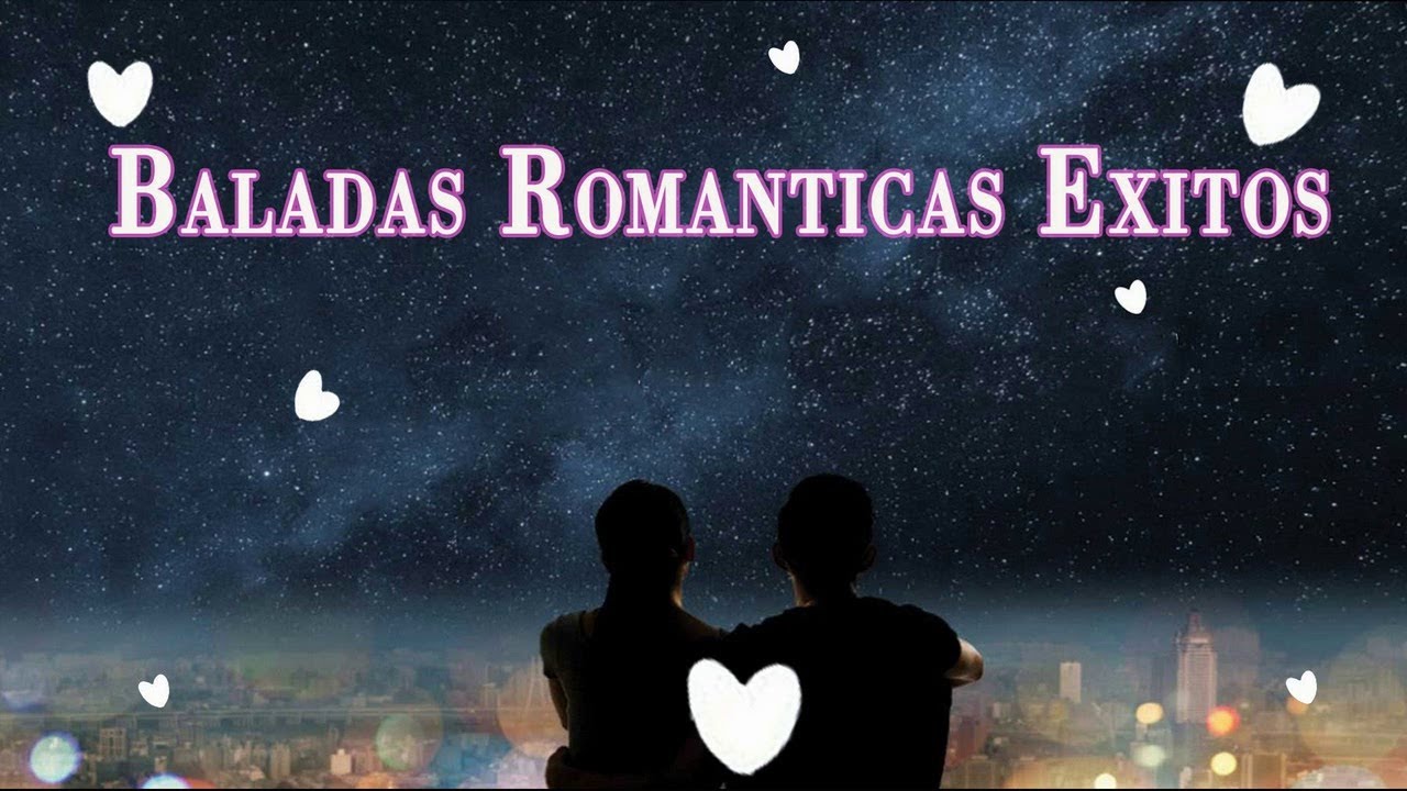 BALADAS ROMANTICAS EXITOS Canciones para Enamorados - BALADAS ...