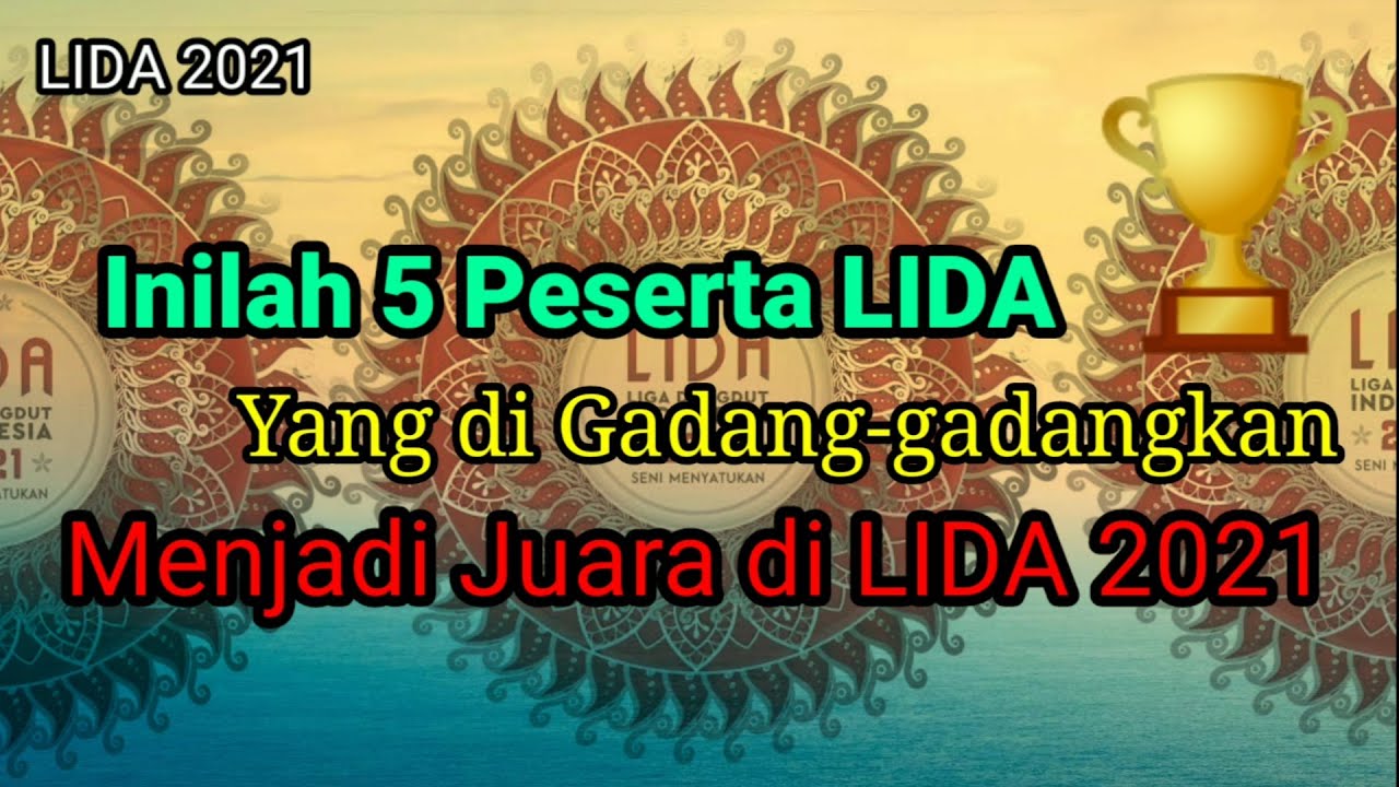 LIDA 2021 I Inilah 5 Peserta LIDA yang digadang - gadangkan akan ...