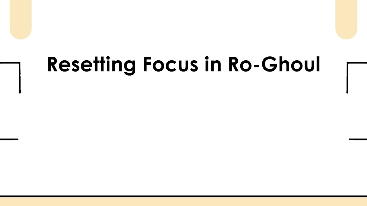 Resetting Focus in Ro-Ghoul - YouTube