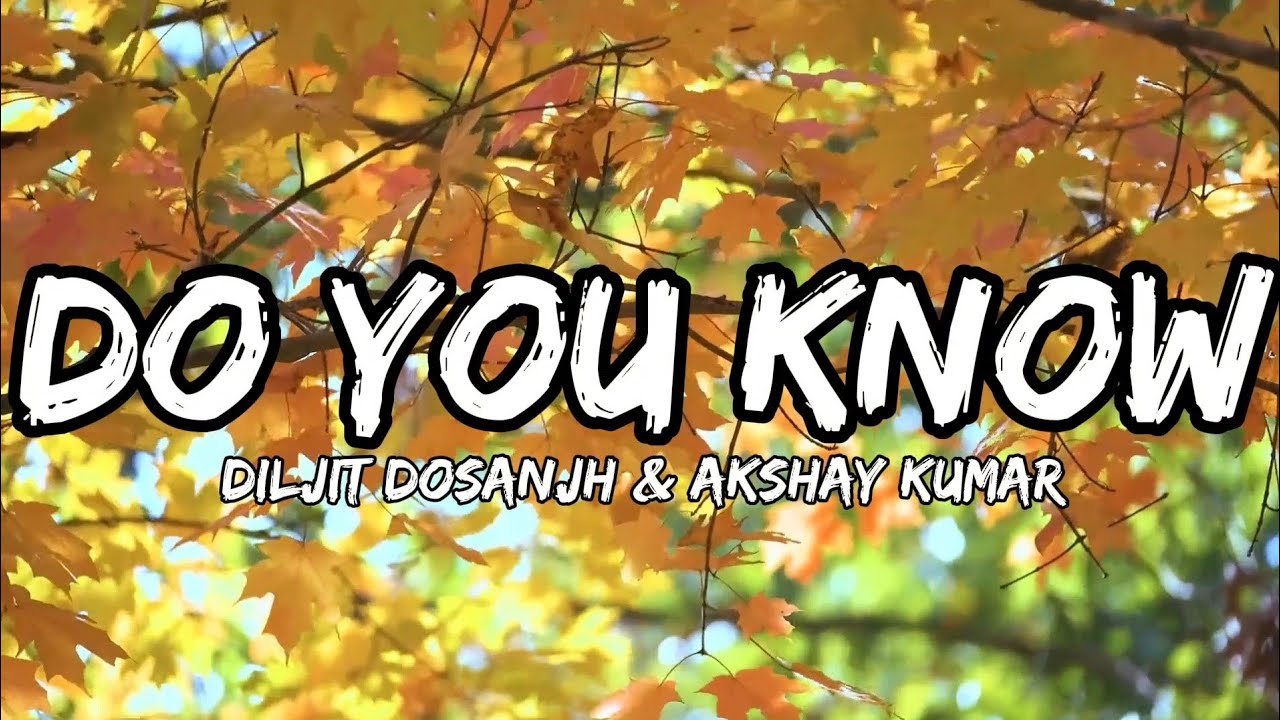 Do you know (LYRICS VIDEO)-Diljit dosanjh & Akshay Kumar #khelkhelmein ...