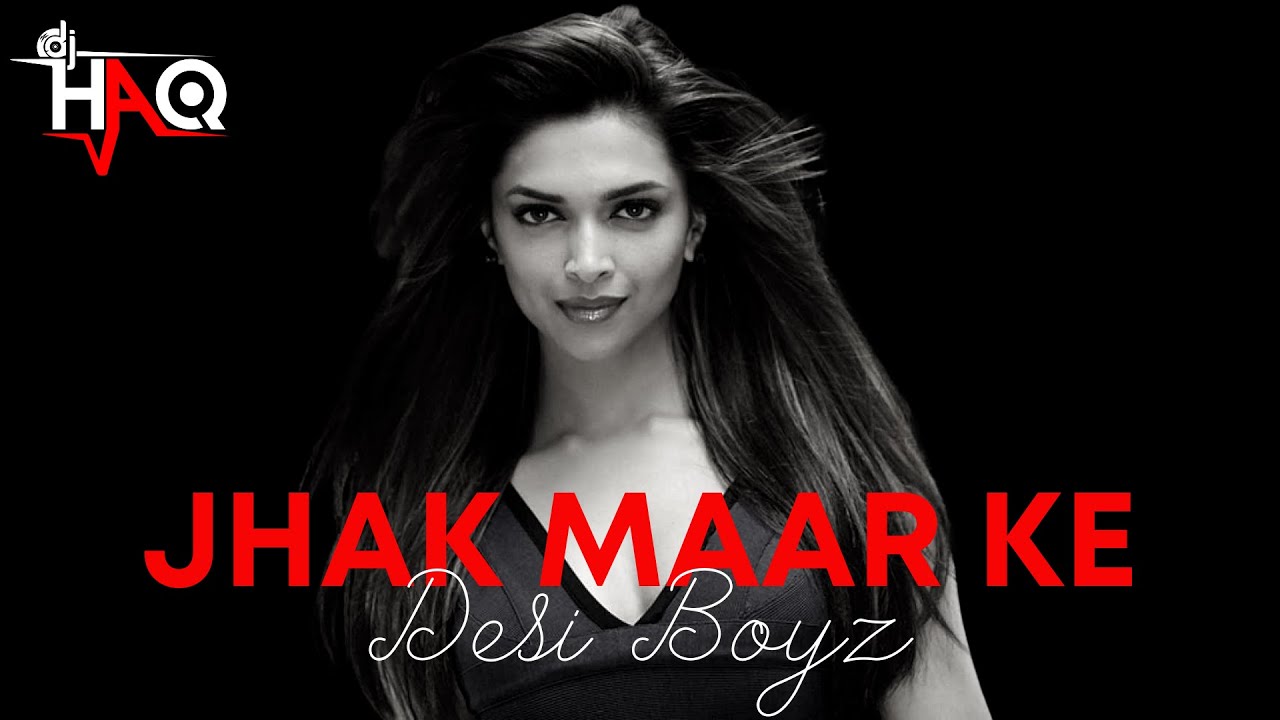 Jhak Maar Ke | Desi Boyz | DJ Haq | John Abraham | Deepika Padukone ...