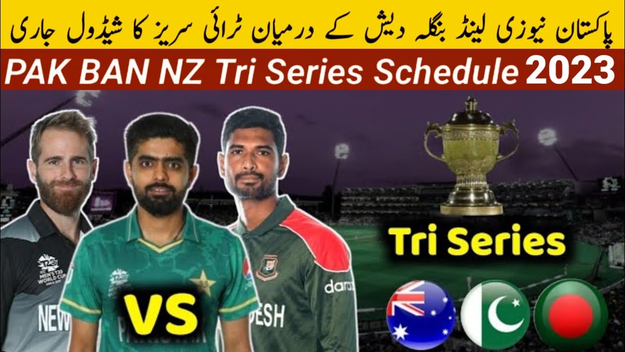 Tri Nation Series Schedule 2023 | Pakistan Bangladesh and New Zealand ...