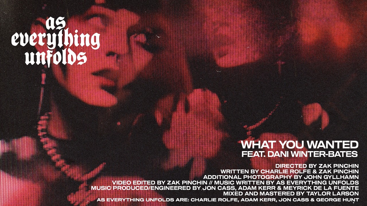 AS EVERYTHING UNFOLDS – WHAT YOU WANTED (feat. Dani Winter-Bates from ...