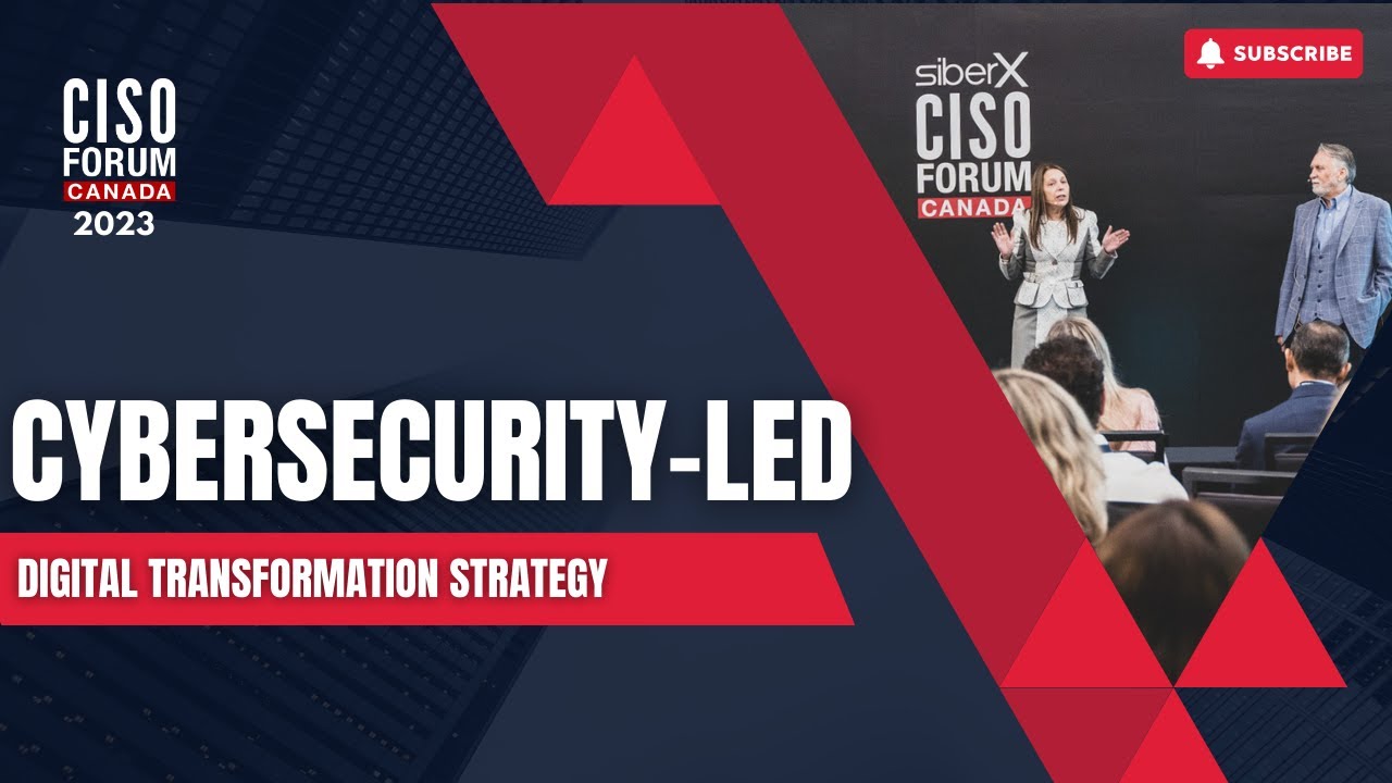 CISO Forum 2023 | Employing a Cybersecurity-led Digital Transformation Strategy - YouTube