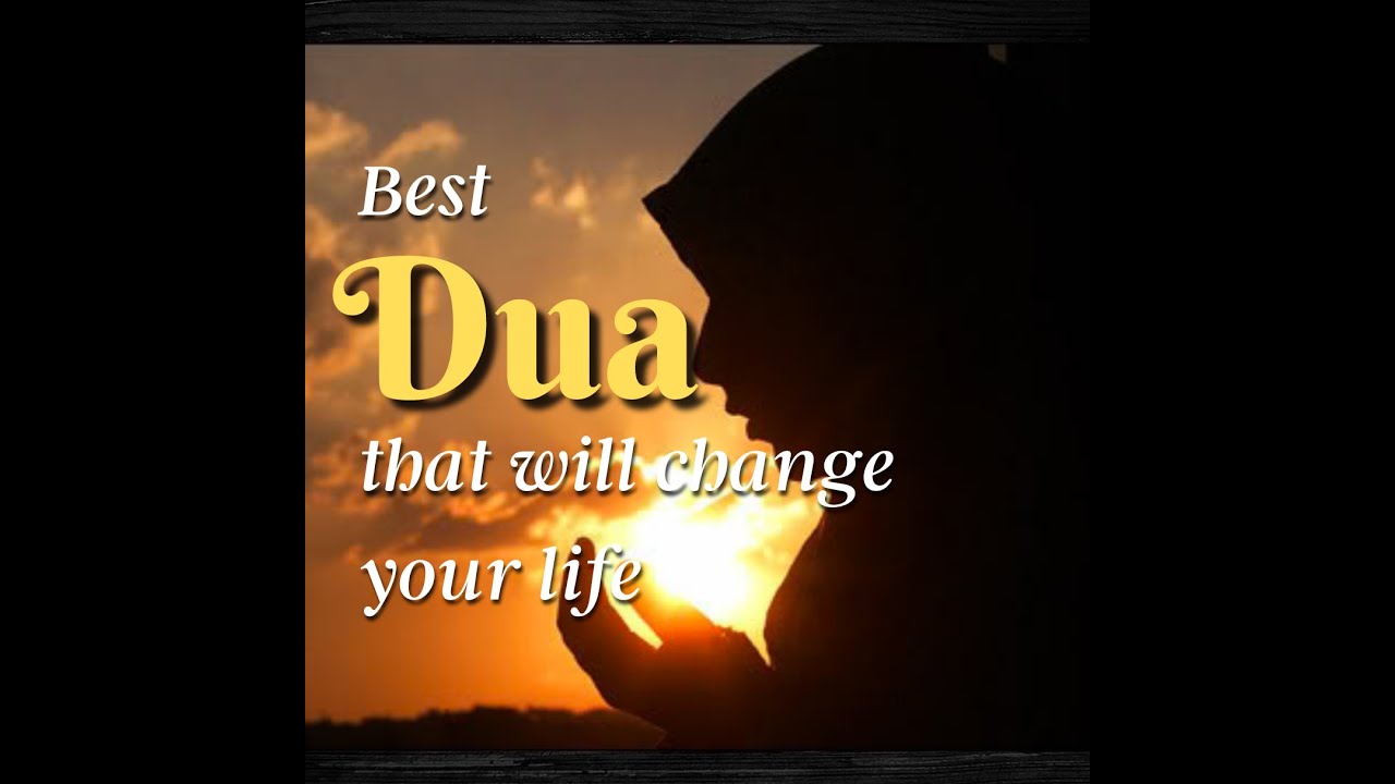 BEST DUA THAT WILL CHANGE YOUR LIFE - YouTube