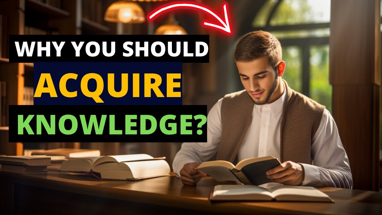 WHY YOU SHOULD ACQUIRE KNOWLEDGE? POWERFUL - YouTube