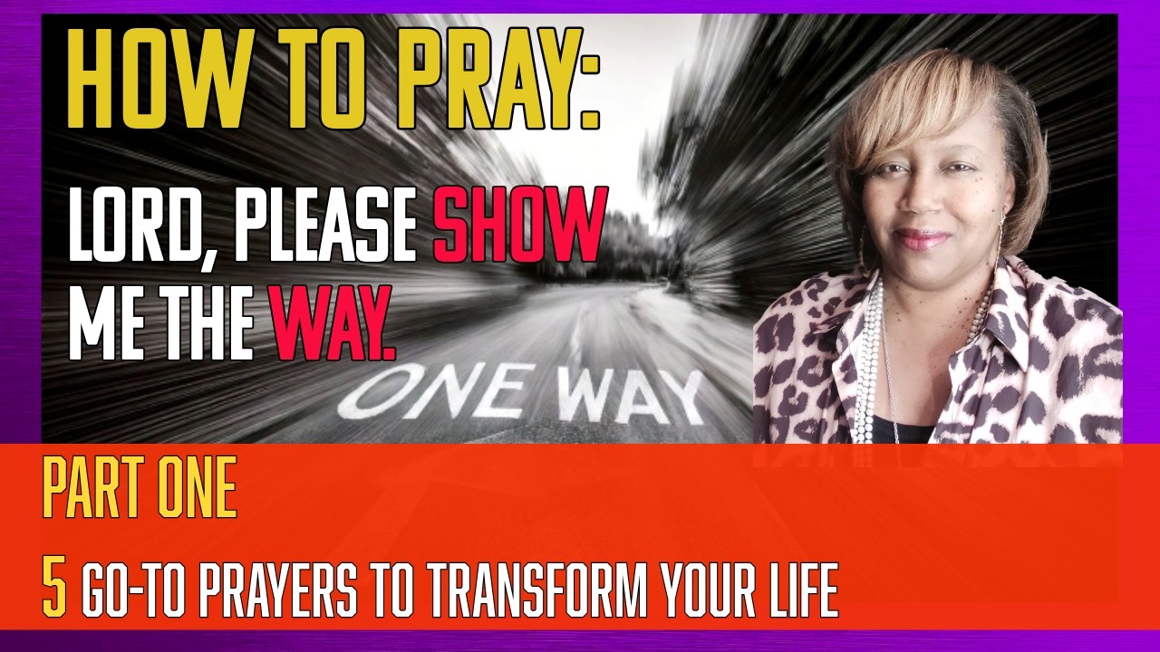 How To Pray: Lord, Please Show Me the Way - Part One - 5 Prayers To ...