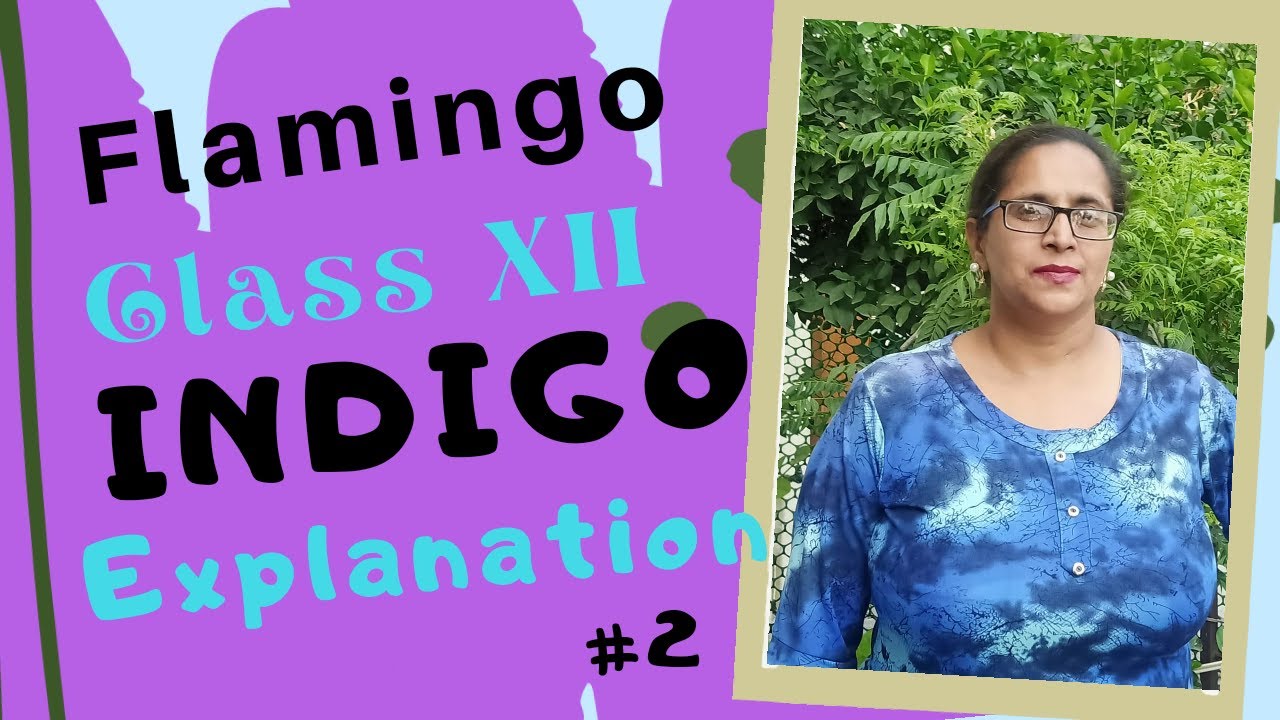INDIGO #2|CLASS XII| FLAMINGO|NCERT|CBSE|EXPLANATION IN ENGLISH - YouTube