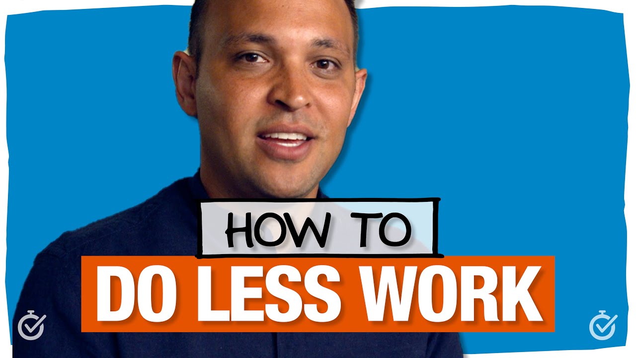 How to Do Less Work - YouTube