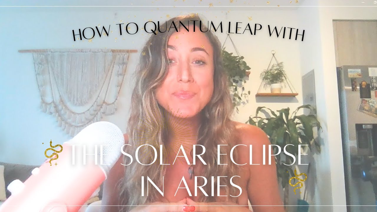 QUANTUM Leaping w/ The SOLAR ECLIPSE IN ARIES! - YouTube