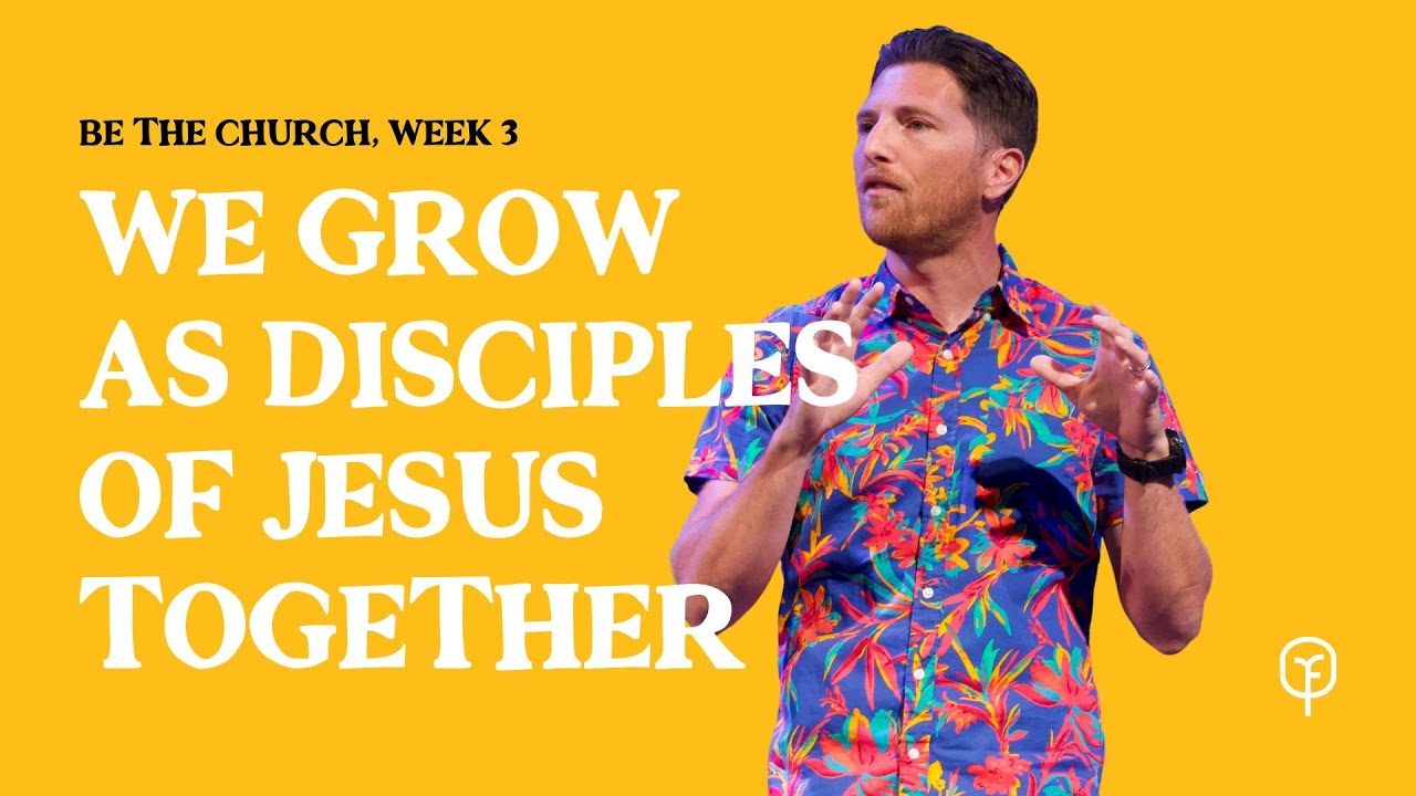 Be the Church #3: We Grow As Disciples of Jesus Together - YouTube