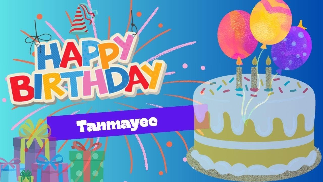 Happy Birthday To You Tanmayee | Birthday Jingle | Birthday Wishes for ...