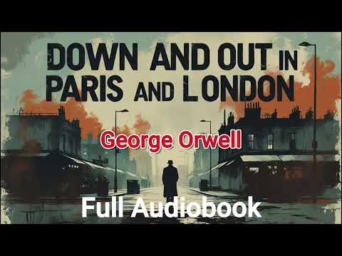 George Orwell's Down and Out in Paris and London | Full Audiobook