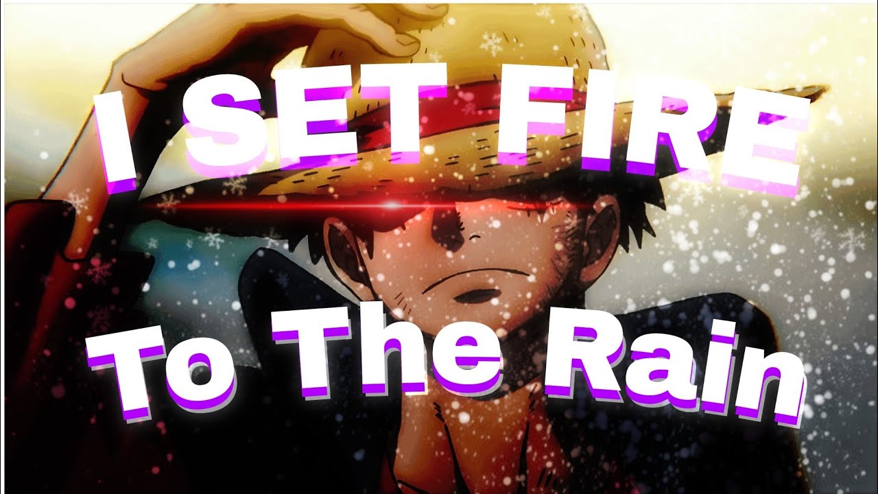 I set fire🔥to the rain🌧️ [amv/Edit] {one piece} [2k] - YouTube