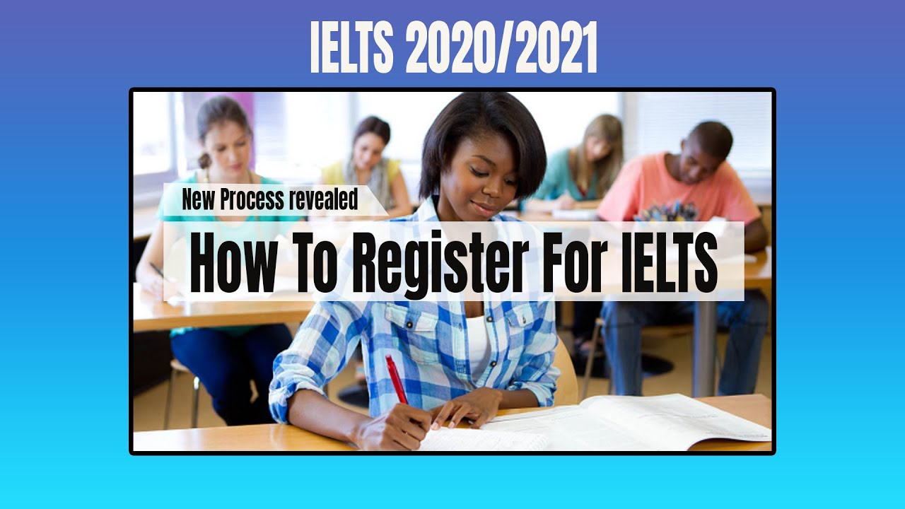 New IELTS Process Revealed: How To Register For The IELTS in 2020/2021 ...