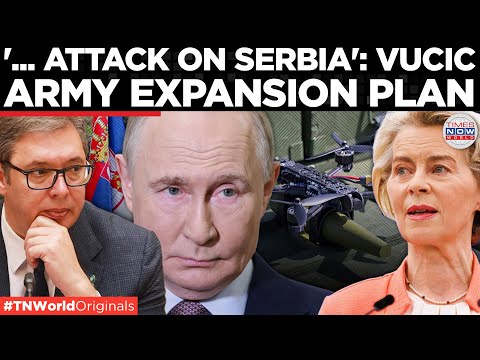 Serbia Warns Of Possible Attack As Tensions With Europe Escalate, Announces Major Military Upgrades