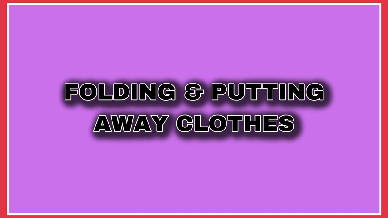 Folding and putting clothes away - YouTube
