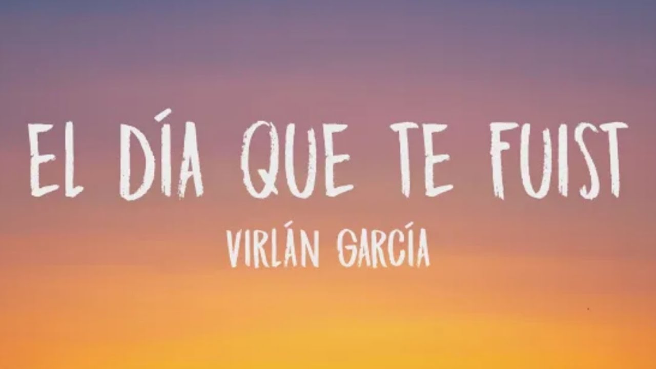 Virlán García - El Día Que Te Fuiste (Letra/Lyrics) - YouTube