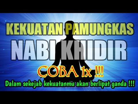 KEKUATAN PAMUNGKAS NABI KHIDIR !!! COBA 1x, DALAM SEKEJAB KEKUATANMU AKAN BERLIPAT GANDA !!!