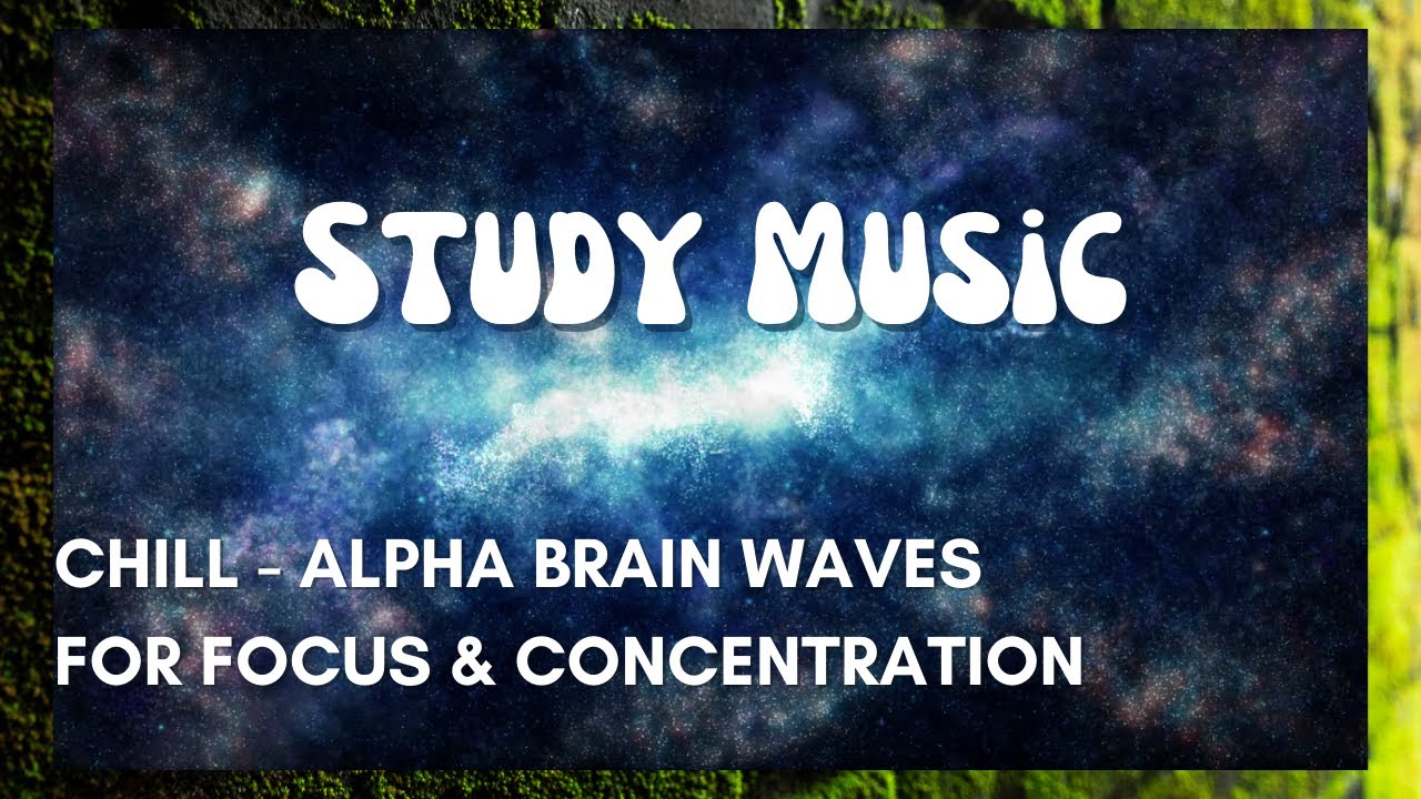 1 HOUR CHILL STUDY MUSIC - ALPHA WAVES FOR FOCUS & CONCENTRATION - YouTube
