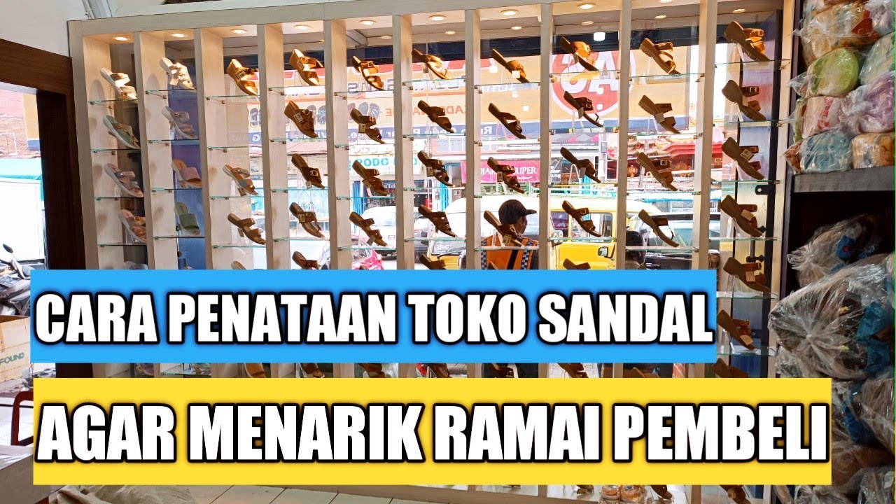 CARA MENATA TOKO SANDAL DAN SEPATU AGAR MENARIK BANYAK PEMBELI - YouTube