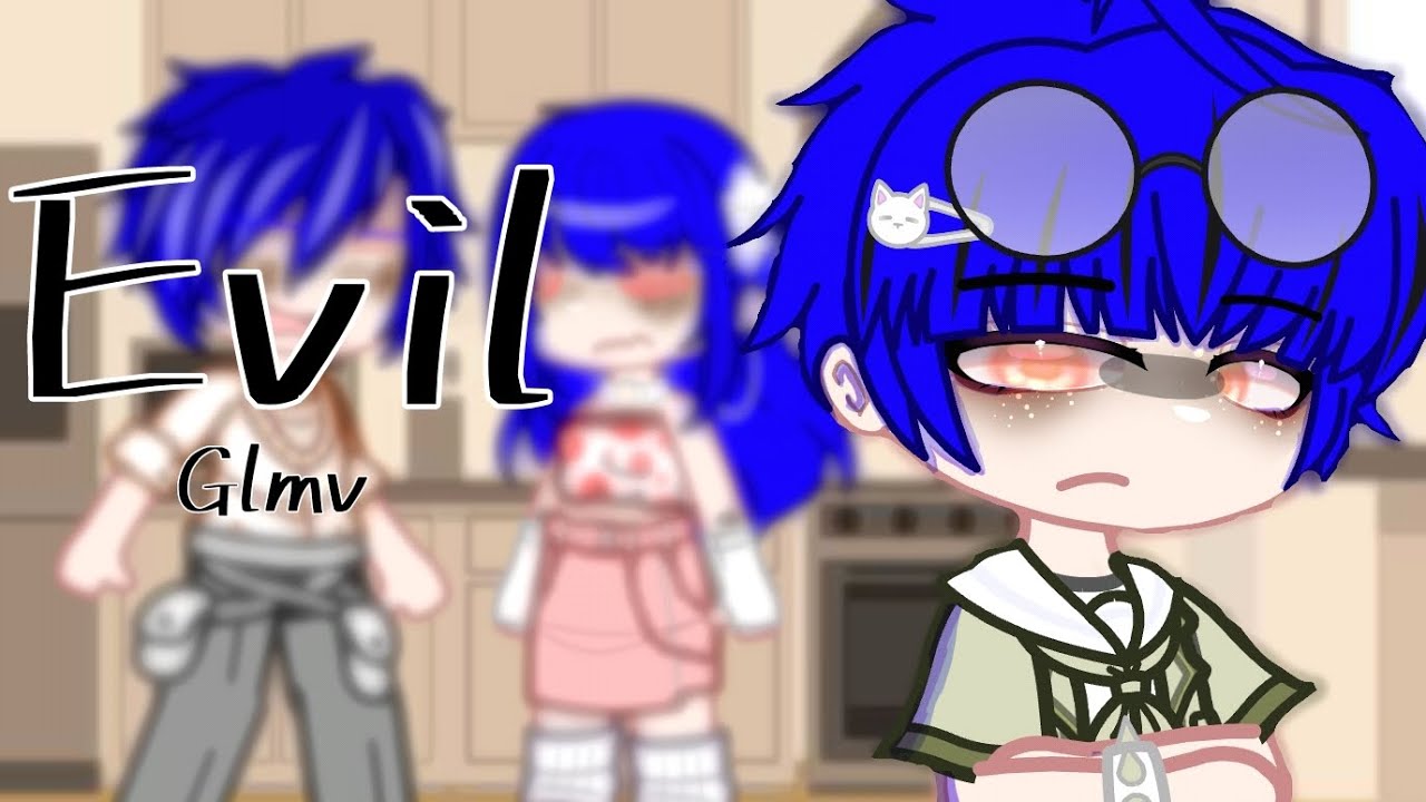 Evil || Glmv || Read desc for TW || Kennly - YouTube