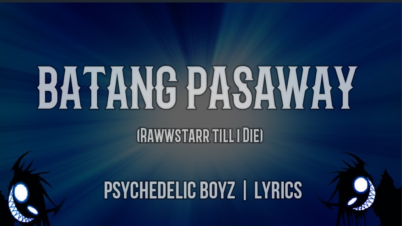 Batang Pasaway Lyrics (Rawwstarr till i Die) - Psychedelic boyz - YouTube