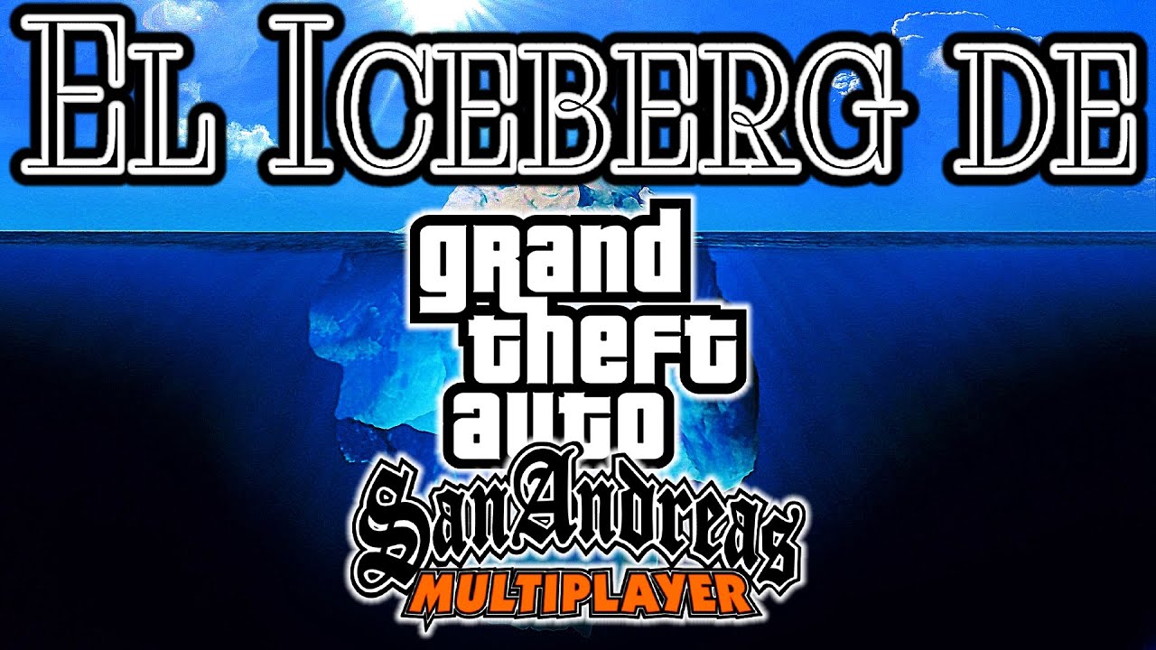 El Iceberg de Grand Theft Auto: San Andreas Multiplayer (SAMP) || Bravo ...