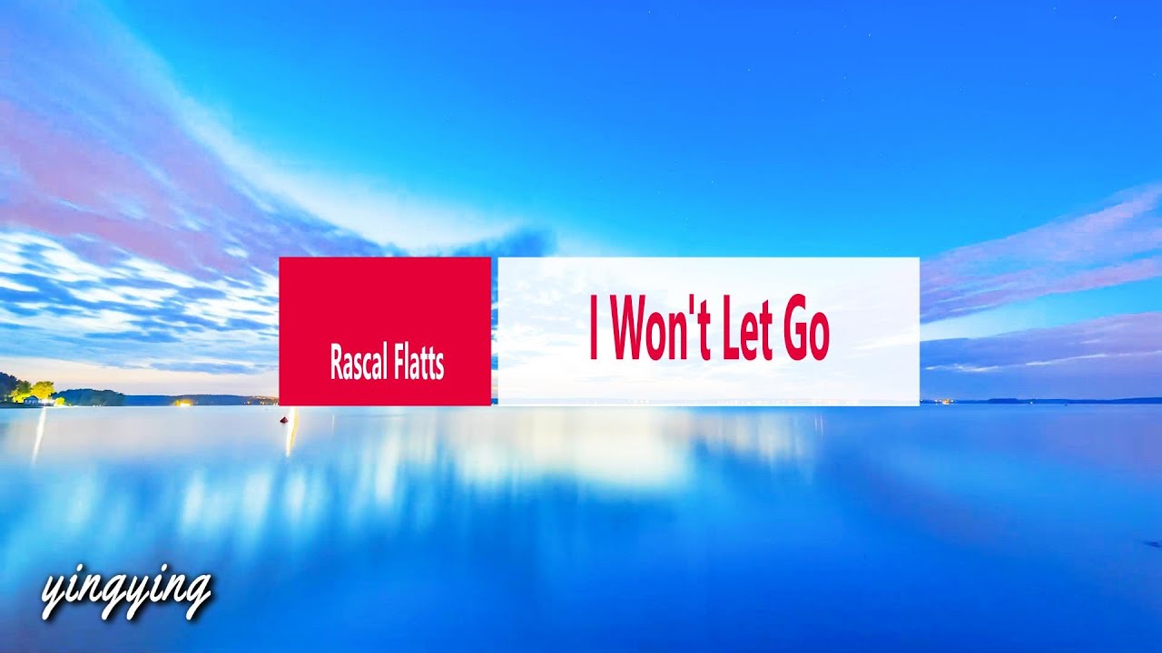 I Won't Let Go 我不會放手 / Rascal Flatts [ 中英歌詞 ] - YouTube