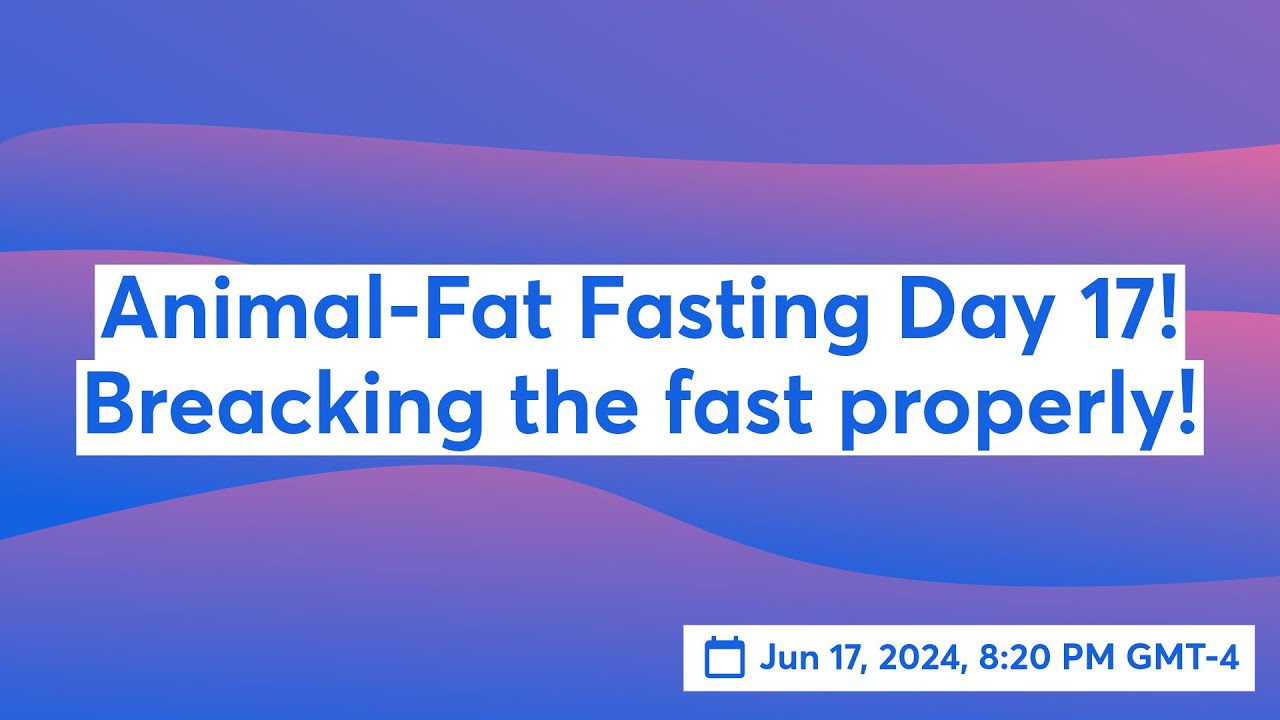 Animal-Fat Fasting Day 17! Breacking the fast properly! - YouTube