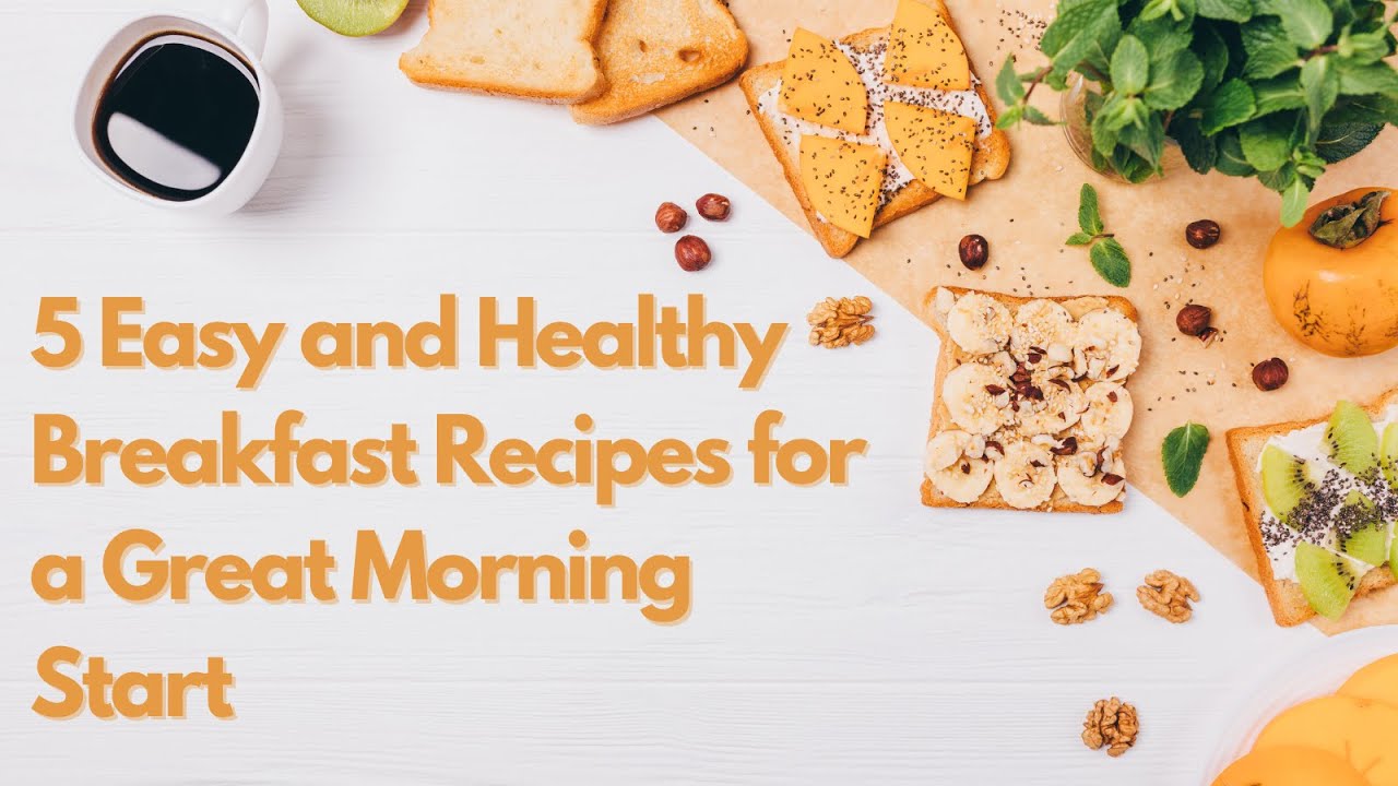 5 Easy and Healthy Breakfast Recipes for a Great Morning Start - YouTube