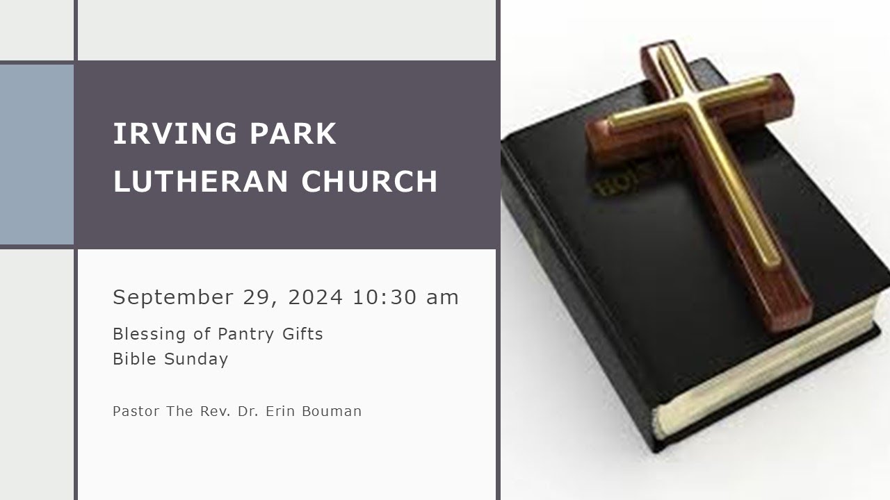 Irving Park Lutheran Church, September 29, 2024, 10:30 am, Rev. Dr ...
