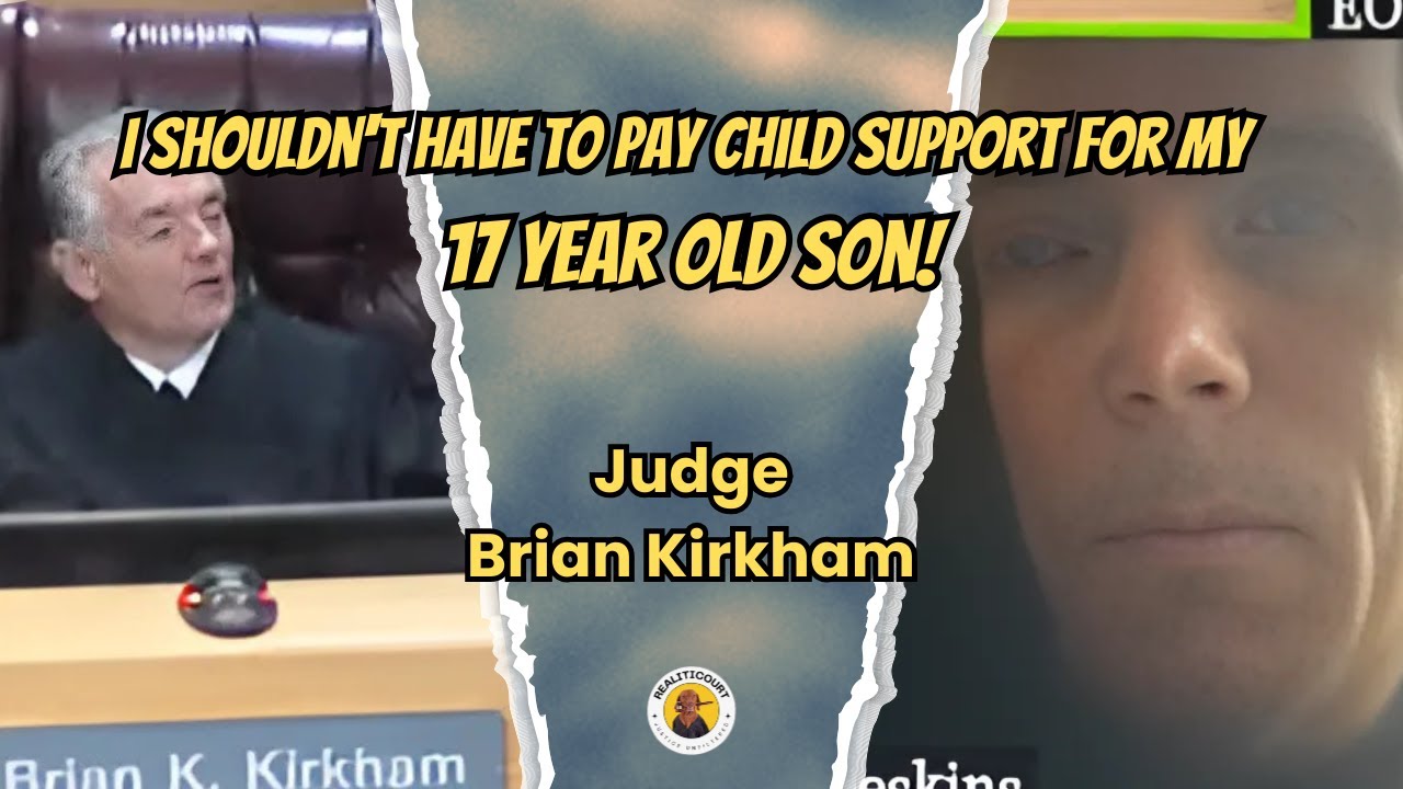 I Shouldn’t Have To Pay Child Support When My Son Is 17 - Judge Kirkham ...