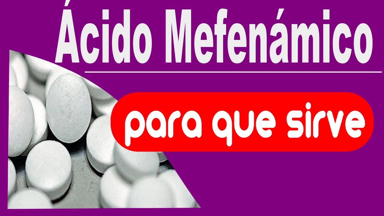 ACIDO MEFENAMICO dolor inflamacion para que sirve reacciones y mas ...