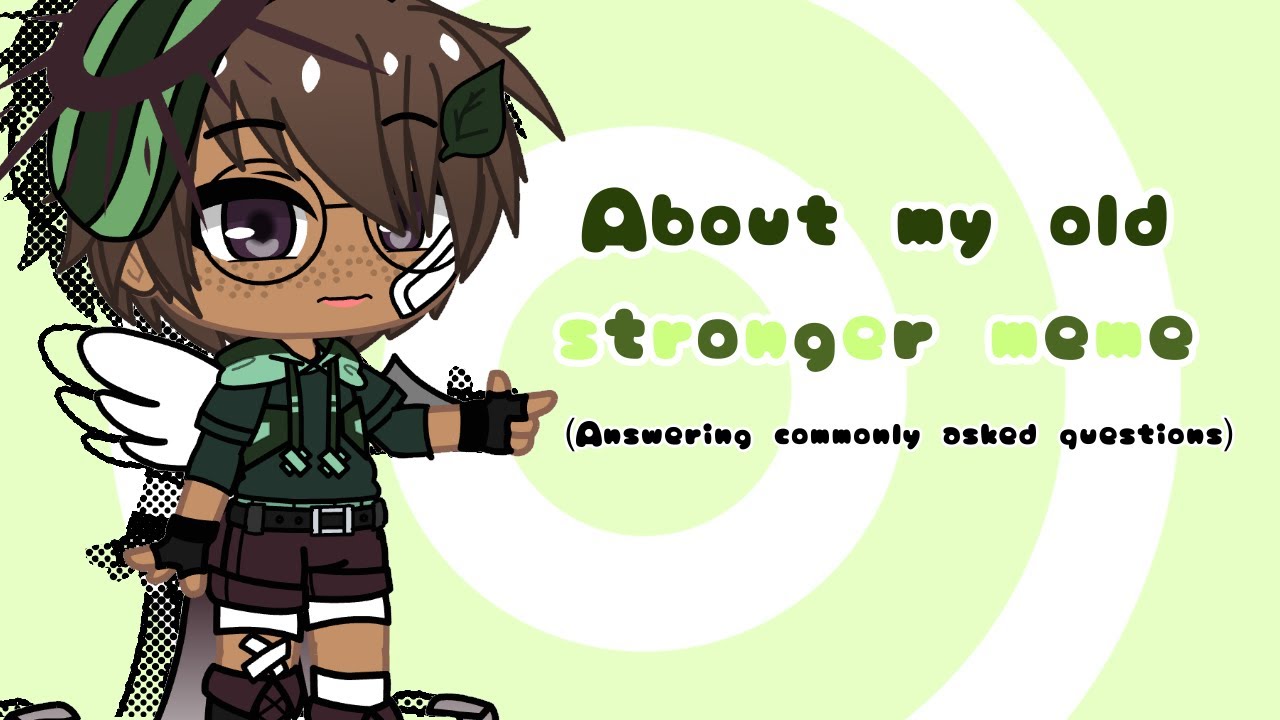 Clearing up my stronger meme || Answers to many questions I have gotten ...