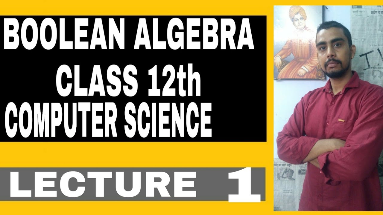 BOOLEAN ALGEBRA CLASS 12th COMPUTER SCIENCE CBSE BOARD YouTube BOOLEAN ALGEBRA CLASS 12th COMPUTER SCIENCE CBSE BOARD YouTube