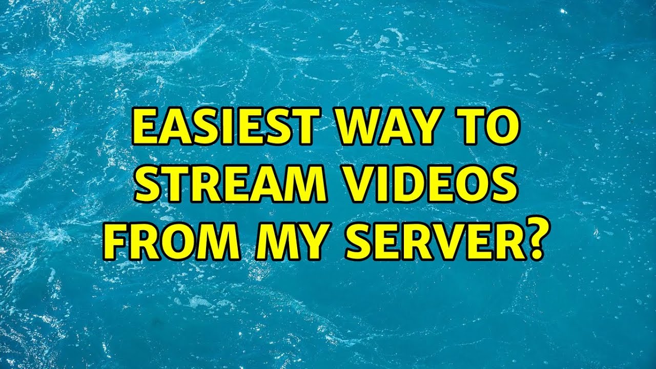 Easiest way to stream videos from my server? - YouTube