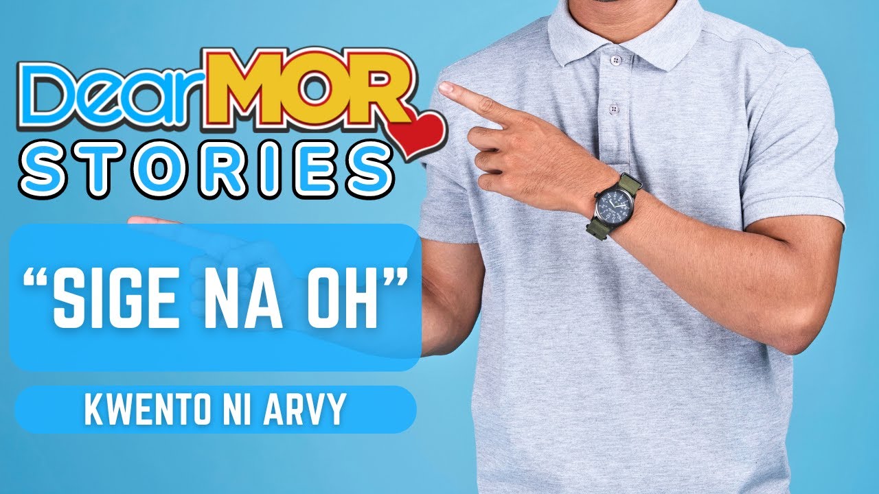 Dear MOR Stories: "Sige Na Oh" Kwento Ni Arvy - YouTube