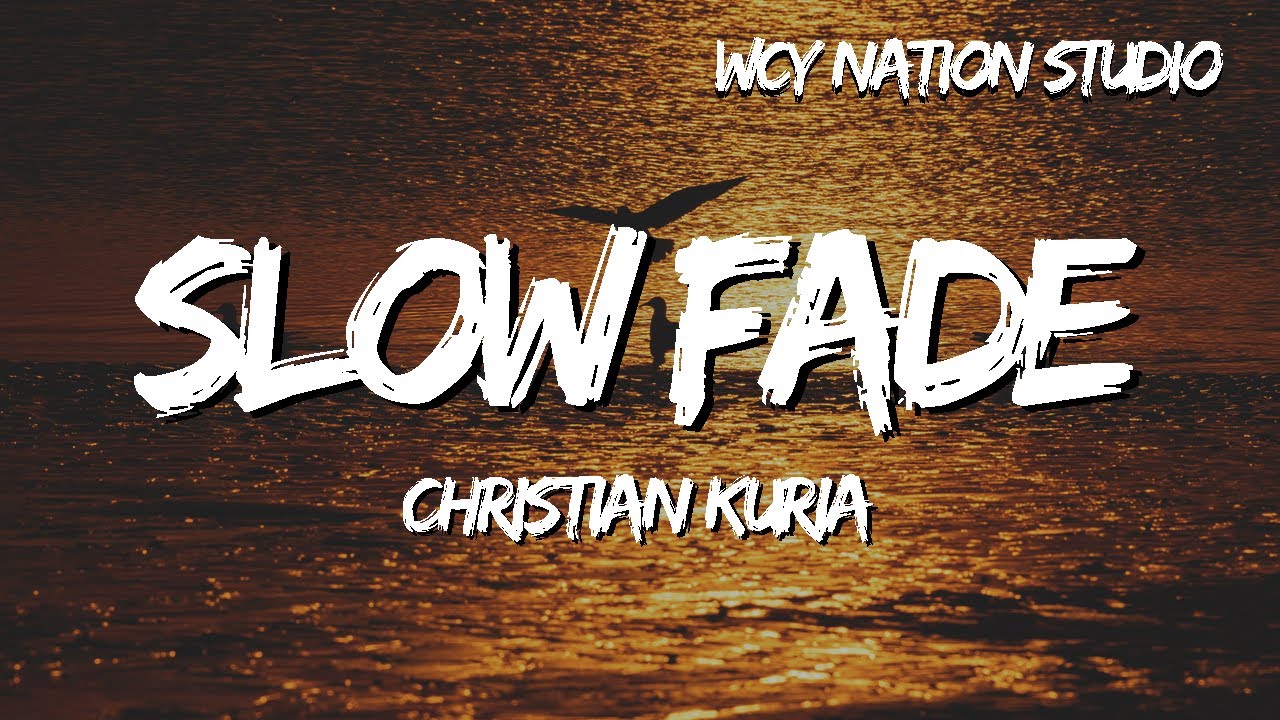 Christian Kuria - Slow Fade (Lyrics) - YouTube
