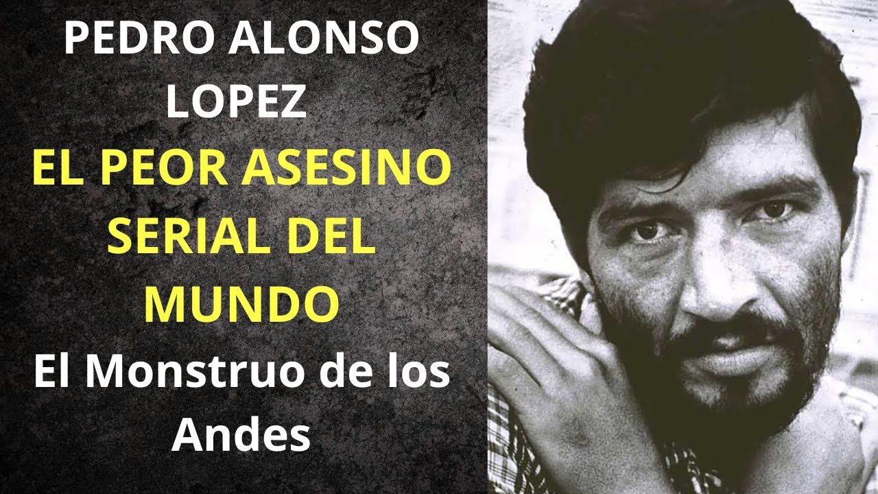 Pedro Alonso López El Peor Asesino Serial del Mundo | El Monstruo de los Andes - Documental ...