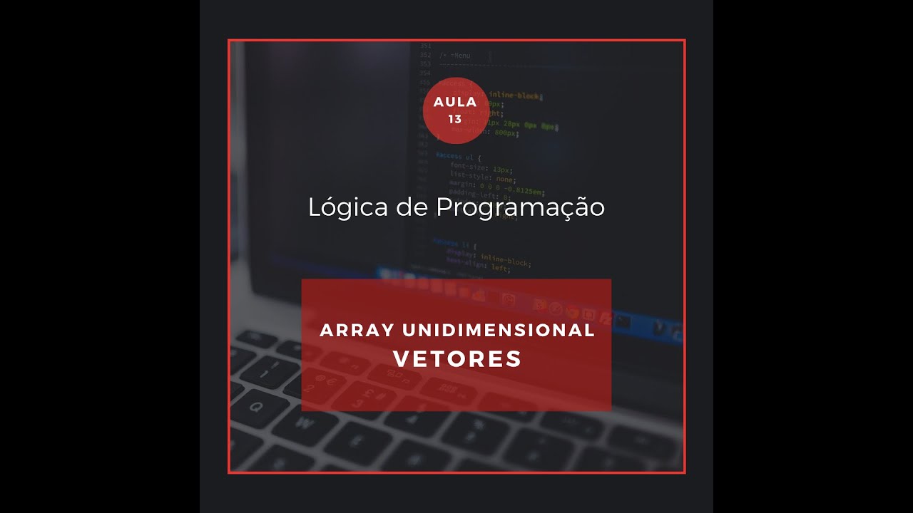 Curso: Lógica de Programação - Vetores (Array Unidimensional) #13 - YouTube