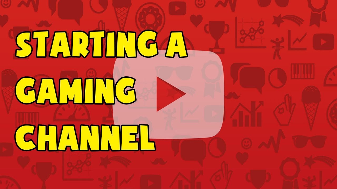 HOW TO START A GAMING CHANNEL - YouTube