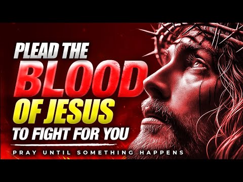 BLOOD OF JESUS PRAYER | Plead the Blood of Jesus to Fight For you in ...