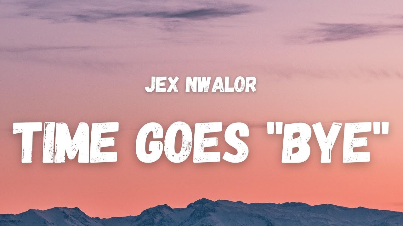 Jex Nwalor - Time Goes "Bye" (Lyrics) (TikTok Song) | time goes, "bye ...
