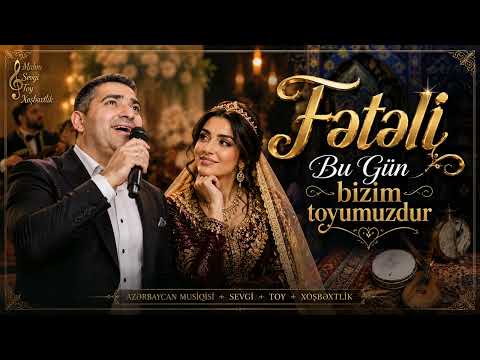 Fətəli - Bu Gün Bizim Toyumuzdur