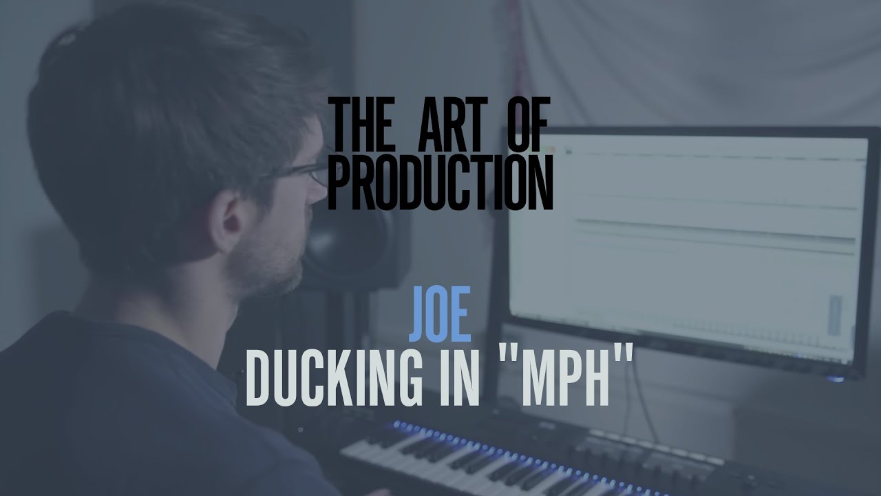 The Art Of Production: Joe - Ducking in "MPH" - YouTube