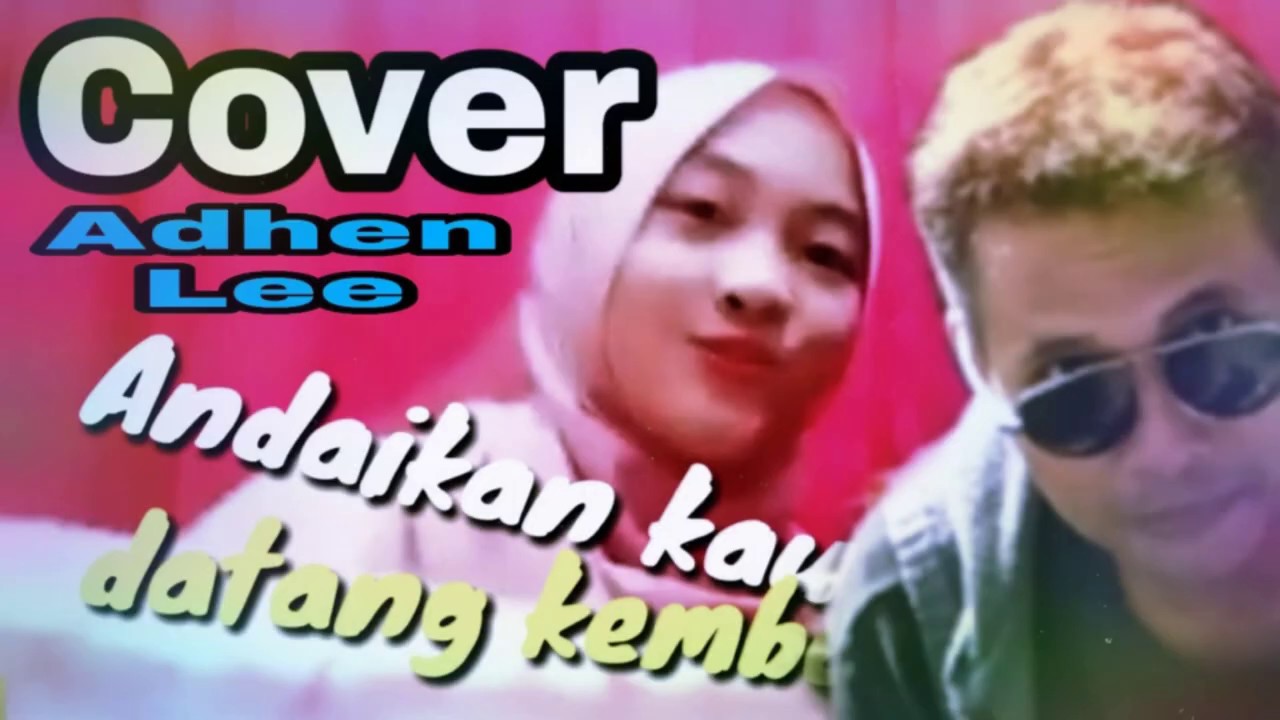 ANDAIKAN KAU DATANG KEMBALI-NOAH//COVER BY ADHEN LEE - YouTube